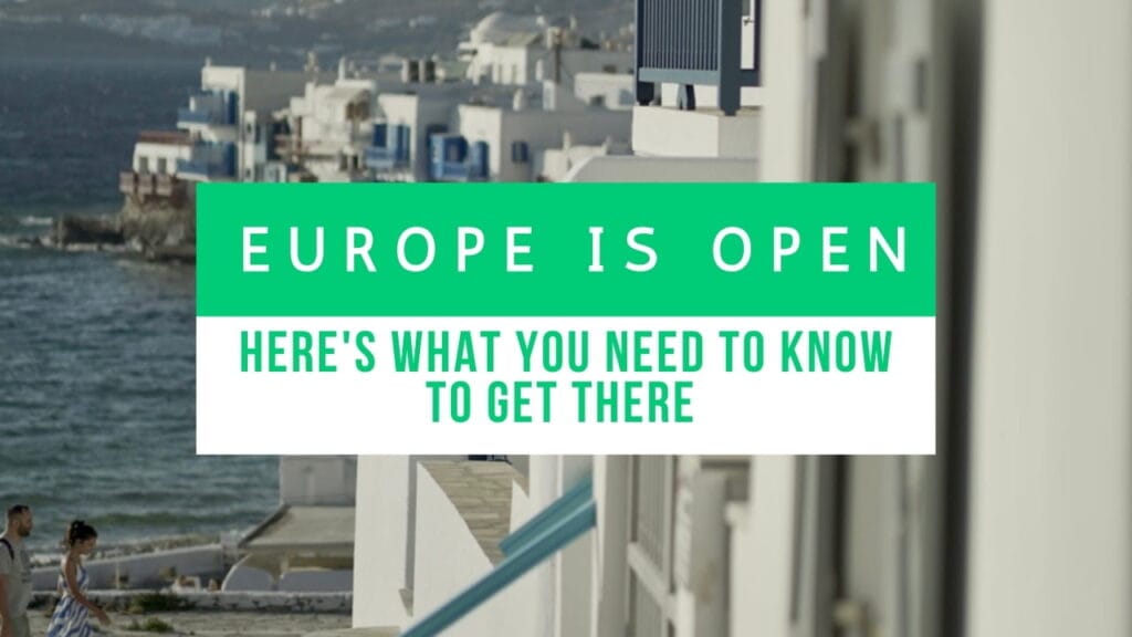 Europe is open! Here's what you need to know to get there (June 2021 ...